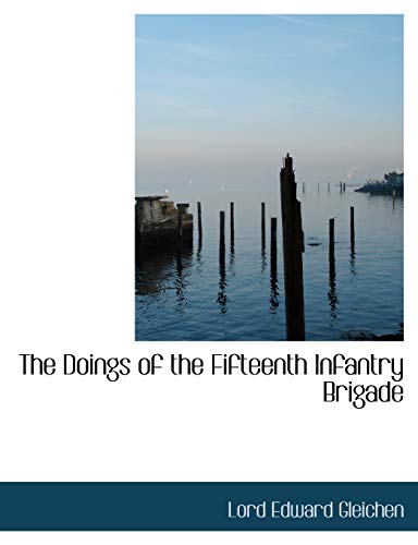 The Doings of the Fifteenth Infantry Brigade by Edward Gleichen | Goodreads