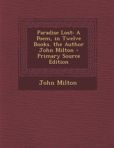 Paradise Lost: A Poem, in Twelve Books. the Author John Milton by John ...