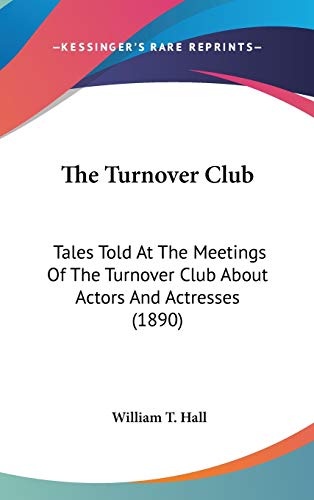 The Turnover Club: Tales Told At The Meetings Of The Turnover Club ...