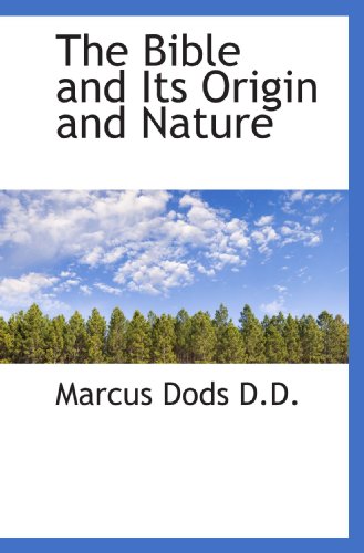 The Bible and Its Origin and Nature by Marcus Dods | Goodreads