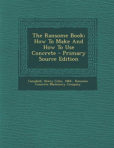 The Ransome Book; How To Make And How To Use Concrete by Henry Colin ...