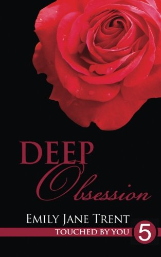 Deep Obsession (Touched By You) by Emily Jane Trent | Goodreads