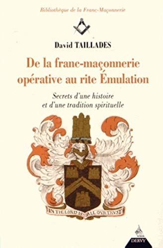 De la Franc-Maçonnerie opérative au rite émulat ion by David Taillades ...