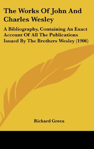 The Works of John and Charles Wesley: A Bibliography, Containing an ...