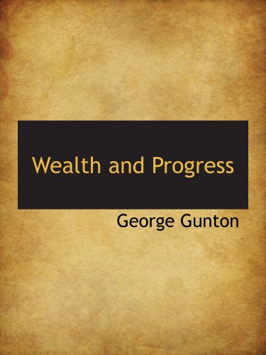 Wealth and Progress by George Gunton | Goodreads