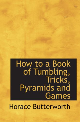 How to a Book of Tumbling, Tricks, Pyramids and Games by Horace ...
