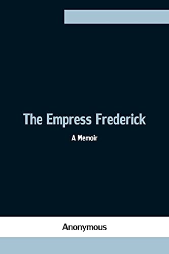 The Empress Frederick: a memoir by Anonymous | Goodreads
