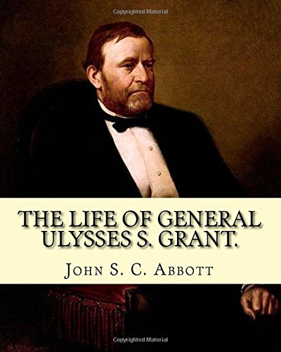 The life of General Ulysses S. Grant. Containing a brief but faithful ...