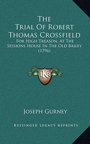 The Trial Of Robert Thomas Crossfield: For High Treason, At The ...