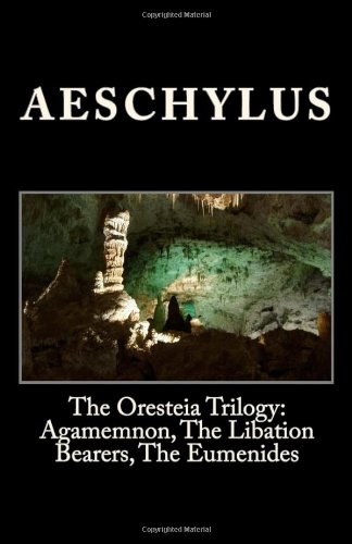 The Oresteia Trilogy: Agamemnon, The Libation Bearers, The Eumenides by ...