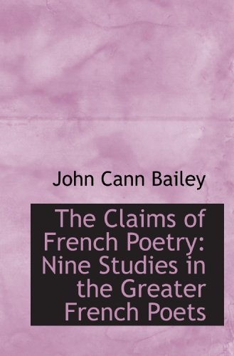 The Claims of French Poetry: Nine Studies in the Greater French Poets ...