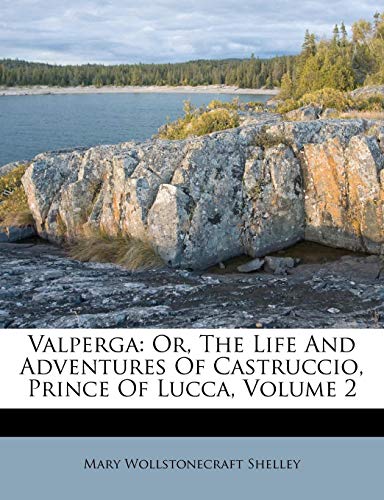 Valperga: Or, The Life And Adventures Of Castruccio, Prince Of Lucca ...