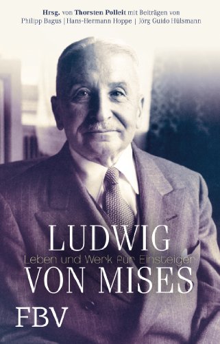 Ludwig von Mises: Leben und Werk für Einsteiger by Philipp Bagus ...