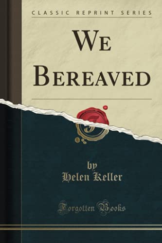 We Bereaved (Classic Reprint) by Helen Keller | Goodreads