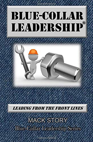 Blue-Collar Leadership by Mack Story | Goodreads