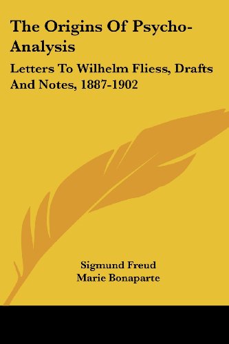The Origins of Psycho-Analysis: Letters to Wilhelm Fliess, Drafts and ...