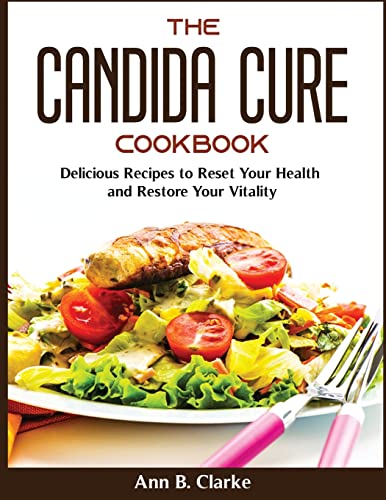 The Candida Cure Cookbook: Delicious Recipes to Reset Your Health and ...