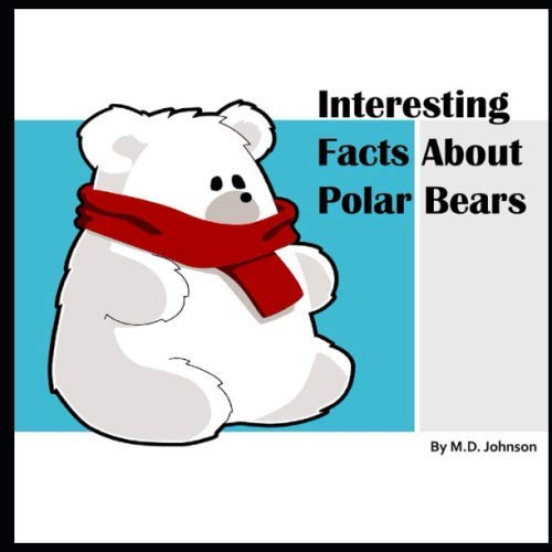 Interesting Facts About Polar Bears by M.D. Johnson | Goodreads