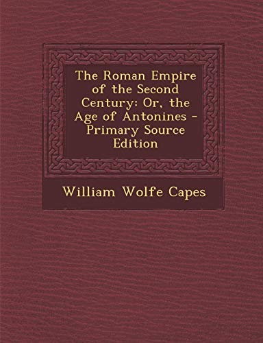 The Roman Empire of the Second Century: Or, the Age of Antonines by ...