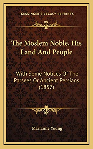 The Moslem Noble, His Land And People: With Some Notices Of The Parsees ...