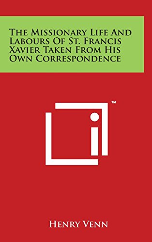 The Missionary Life And Labours Of St. Francis Xavier Taken From His ...