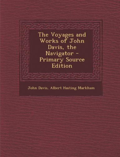 The Voyages and Works of John Davis, the Navigator by John Davis ...