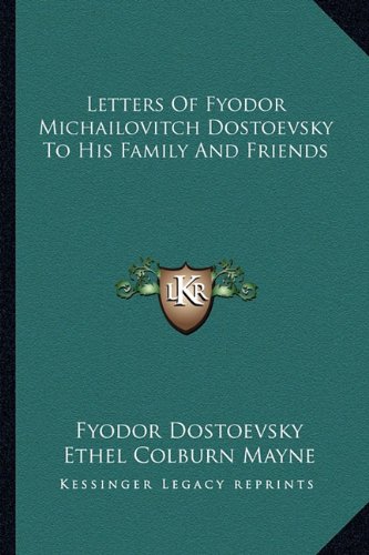 Letters of Fyodor Michailovitch Dostoevsky to His Family and Friends by ...