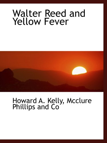 Walter Reed and Yellow Fever by . Mcclure Phillips and Co | Goodreads