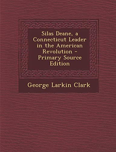 Silas Deane, a Connecticut Leader in the American Revolution - Primary ...