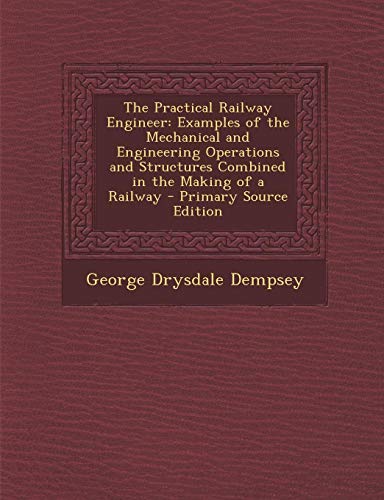 The Practical Railway Engineer: Examples of the Mechanical and ...