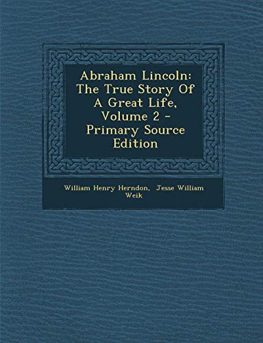 Abraham Lincoln: The True Story of a Great Life, Volume 2 - Primary ...