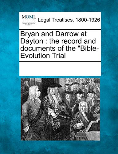 Bryan and Darrow at Dayton: The Record and Documents of the Bible ...