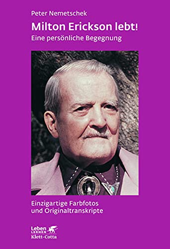 Milton Erickson lebt!: Eine persönliche Begegnung. Einzigartige ...