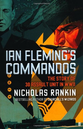 Ian Fleming's Commandos: The Story of 30 Assault Unit in WWII by ...