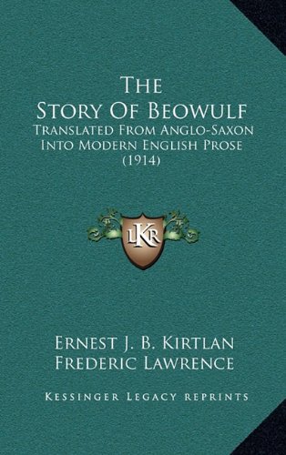 The Story Of Beowulf: Translated From Anglo-Saxon Into Modern English Prose by Ernest J. B ...