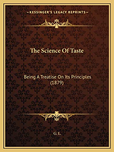The Science Of Taste: Being A Treatise On Its Principles by G L | Goodreads