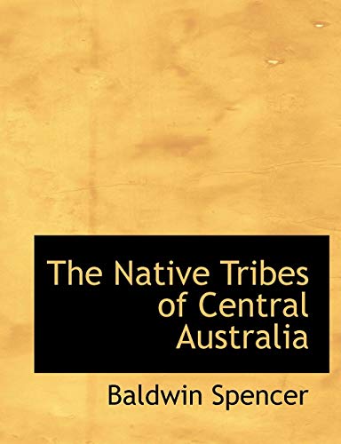 The Native Tribes of Central Australia by Baldwin Spencer | Goodreads