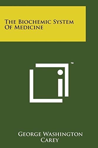 The Biochemic System of Medicine by Dr George Washington Carey | Goodreads