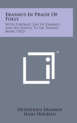 Erasmus in Praise of Folly: With Portrait, Life of Erasmus, and His ...