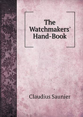 The Watchmakers' Hand-Book by Claudius Saunier | Goodreads
