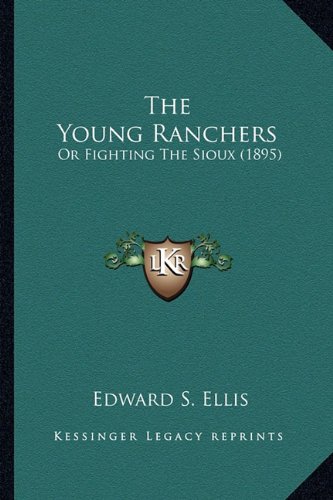 The Young Ranchers: Or Fighting The Sioux (1895) by Edward S. Ellis ...