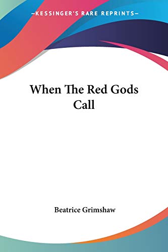 When The Red Gods Call by Beatrice Ethel Grimshaw | Goodreads