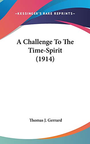 A Challenge To The Time-Spirit (1914) by Thomas John Gerrard | Goodreads
