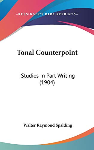 Tonal Counterpoint: Studies In Part Writing by Walter Raymond Spalding ...