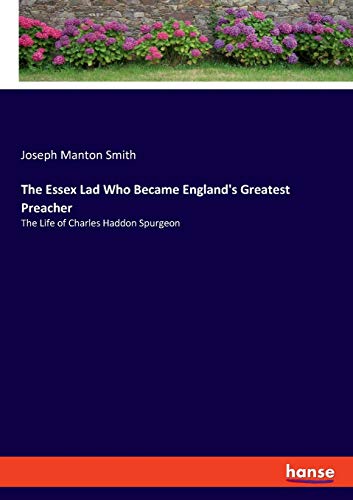 The Essex Lad Who Became England's Greatest Preacher: The Life of ...