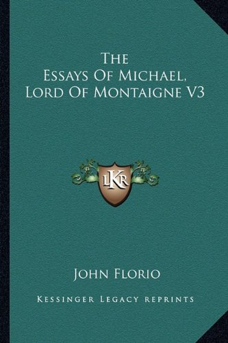 The Essays Of Michael, Lord Of Montaigne V3 by John Florio | Goodreads
