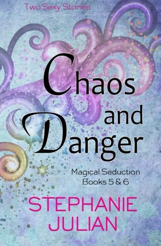 Chaos and Danger (Magical Seduction) by Stephanie Julian | Goodreads