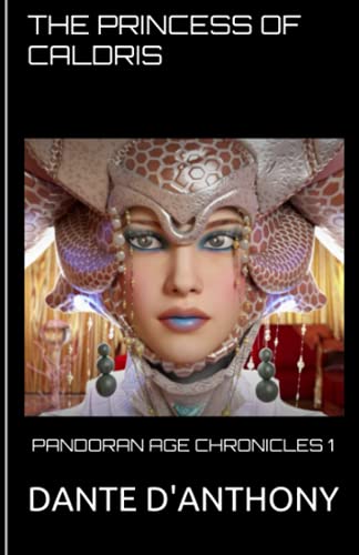 The Princess of Caldris: PANDORAN AGE CHRONICLES 1 by Dante D'Anthony | Goodreads