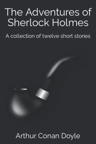 The Adventures of Sherlock Holmes: A collection of twelve short stories ...