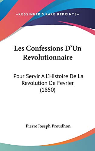 Les Confessions D'un Revolutionnaire: Pour Servir a L'histoire De La ...